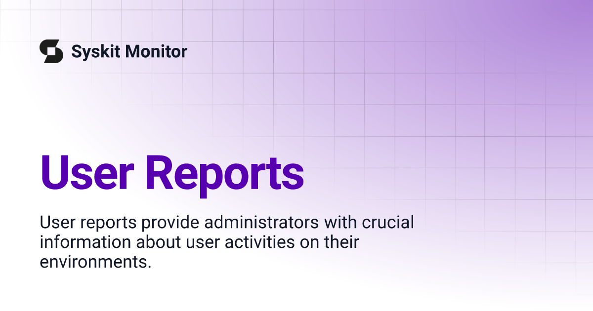 User Reports | Syskit Monitor User Reports | Syskit Monitor