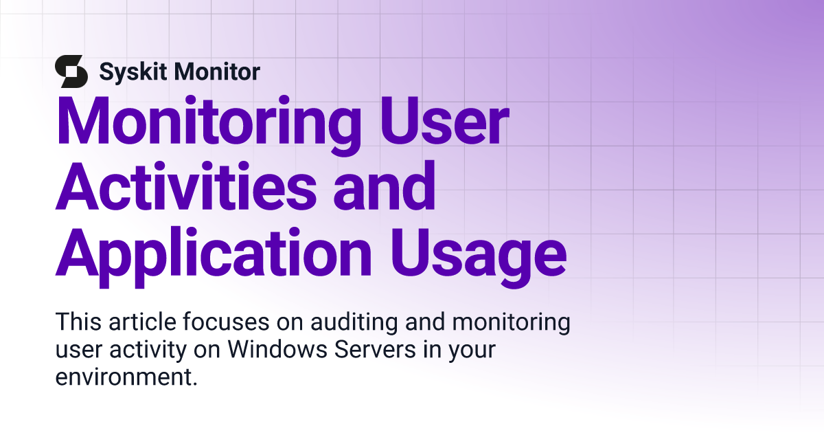 Monitoring User Activities and Application Usage | Syskit Monitor Monitoring User Activities and Application Usage | Syskit Monitor