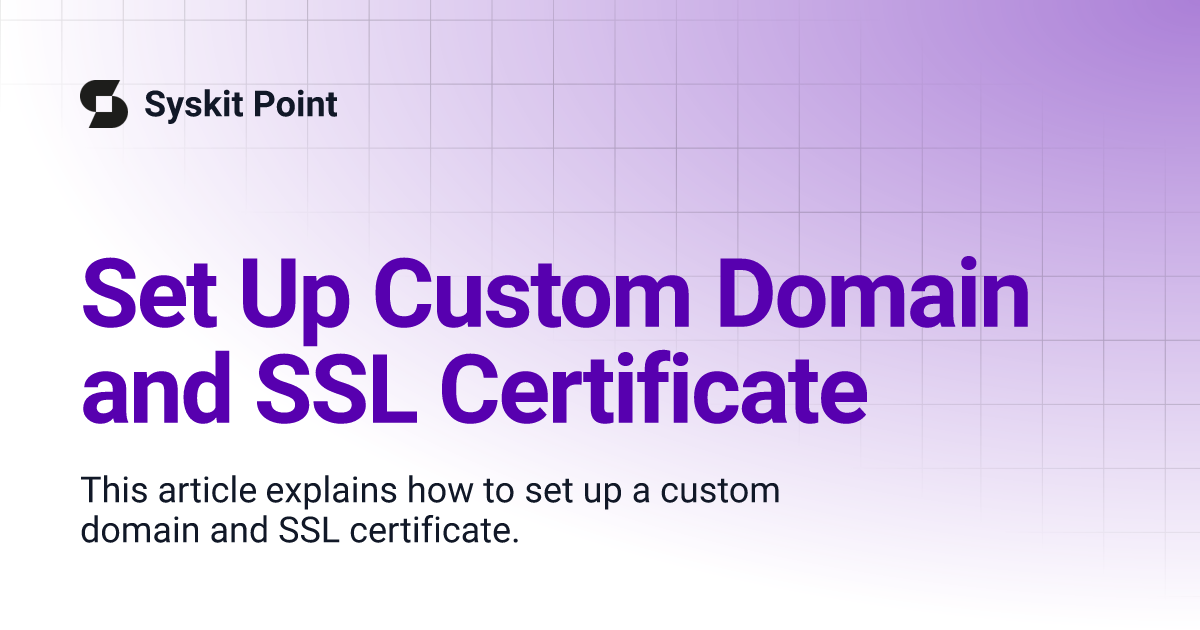 Set Up Custom Domain And Ssl Certificate Syskit Point